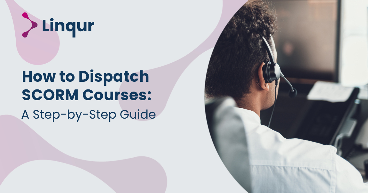 How to Dispatch SCORM Courses: A Step-by-Step Guide - Linqur
